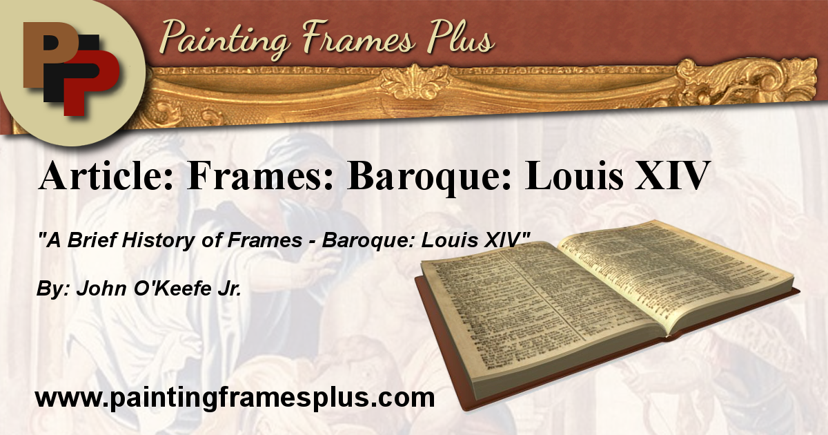 Brief history of Baroque Louis XIV frames.